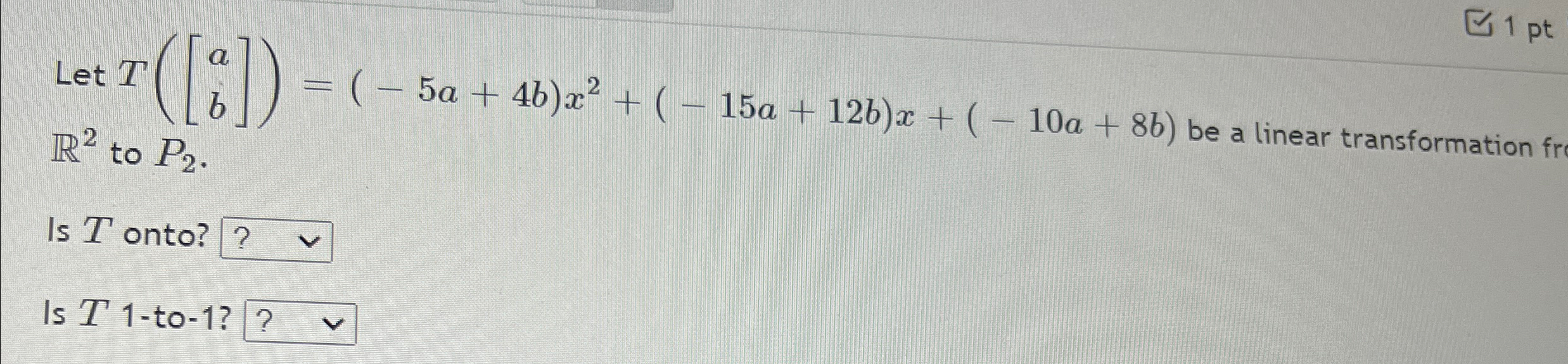 Solved Let T([ab])=(-5a+4b)x2+(-15a+12b)x+(-10a+8b) ﻿be a | Chegg.com