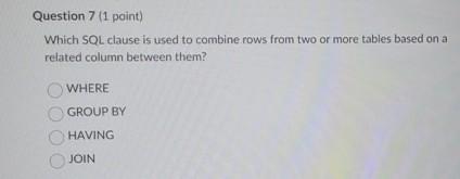 Solved Question 7 (1 ﻿point)Which SQL clause is used to | Chegg.com