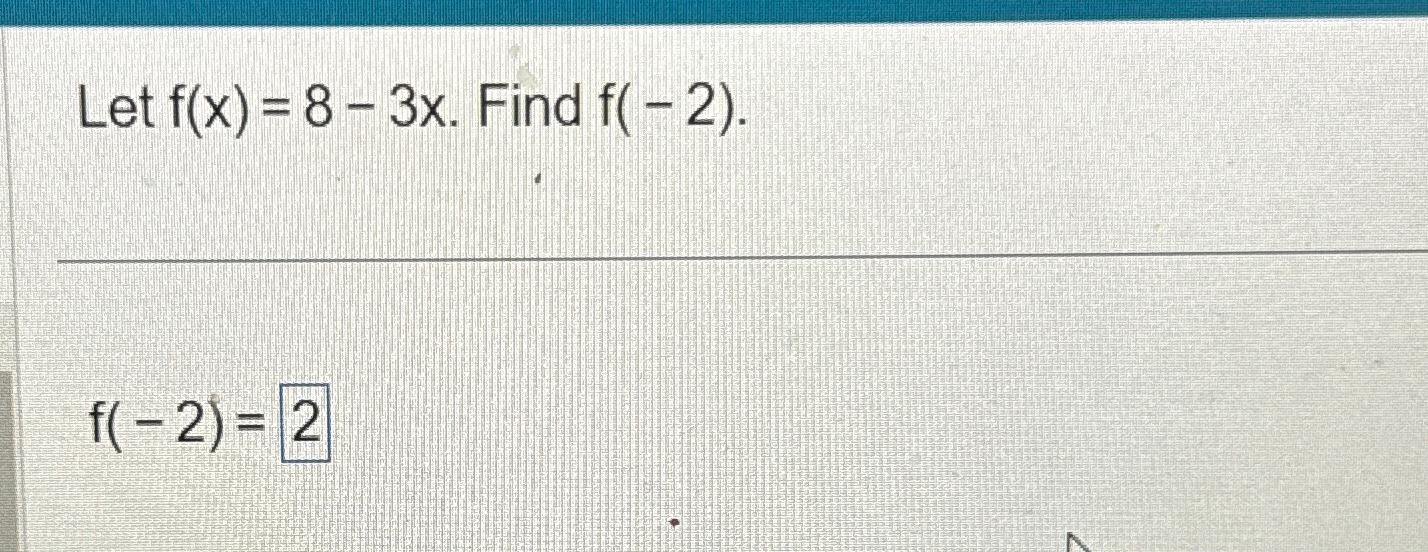 Solved Let f(x)=8-3x. Find f(-2)f(-2)=2 | Chegg.com Solved Let f(x)=8-3x. Find f(-2)f(-2)=2 | Chegg.com
