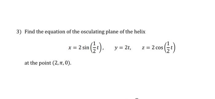 Solved 3) Find the equation of the osculating plane of the | Chegg.com