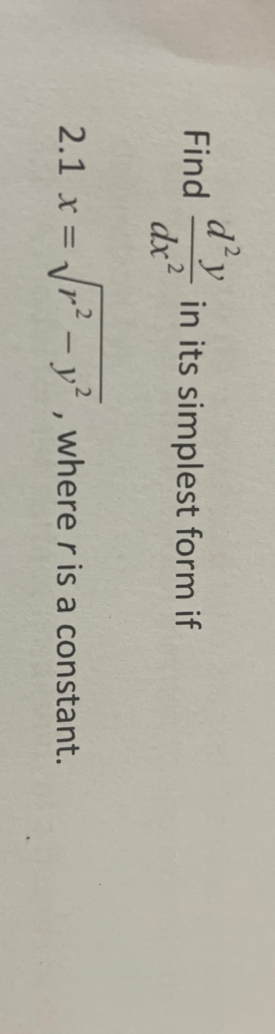 Solved Find d2ydx2 ﻿in its simplest form if2.1x=r2-y22, | Chegg.com