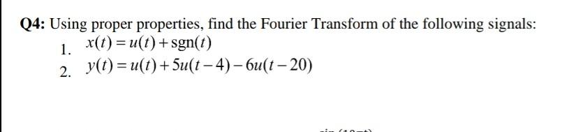 Solved Q4: Using proper properties, find the Fourier | Chegg.com