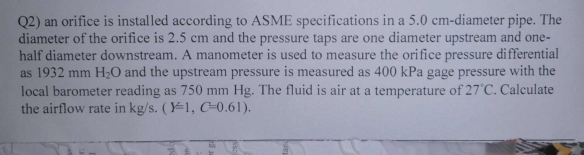 Solved Q2) an orifice is installed according to ASME | Chegg.com