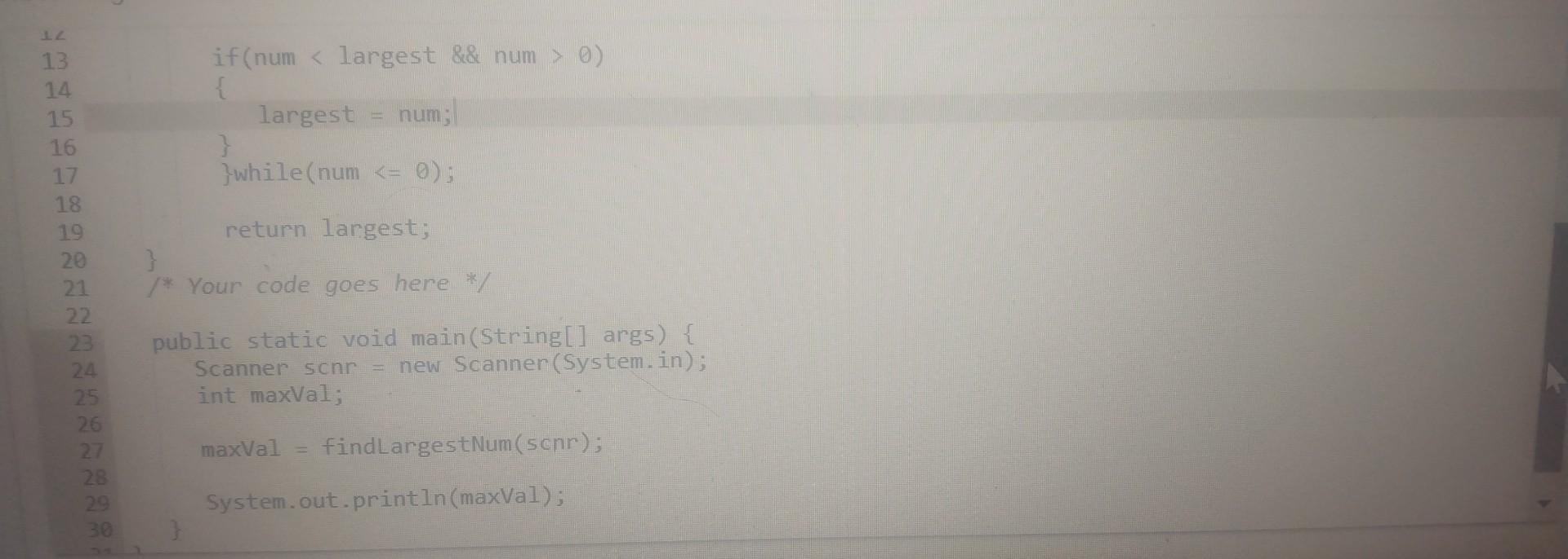 Solved Define the method findLargestNum0 with a Scanner | Chegg.com