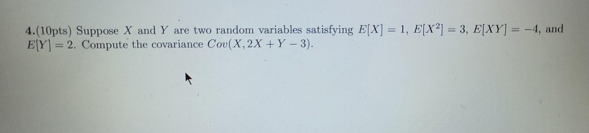 Solved 4. (10pts) Suppose X and Y are two random variables | Chegg.com
