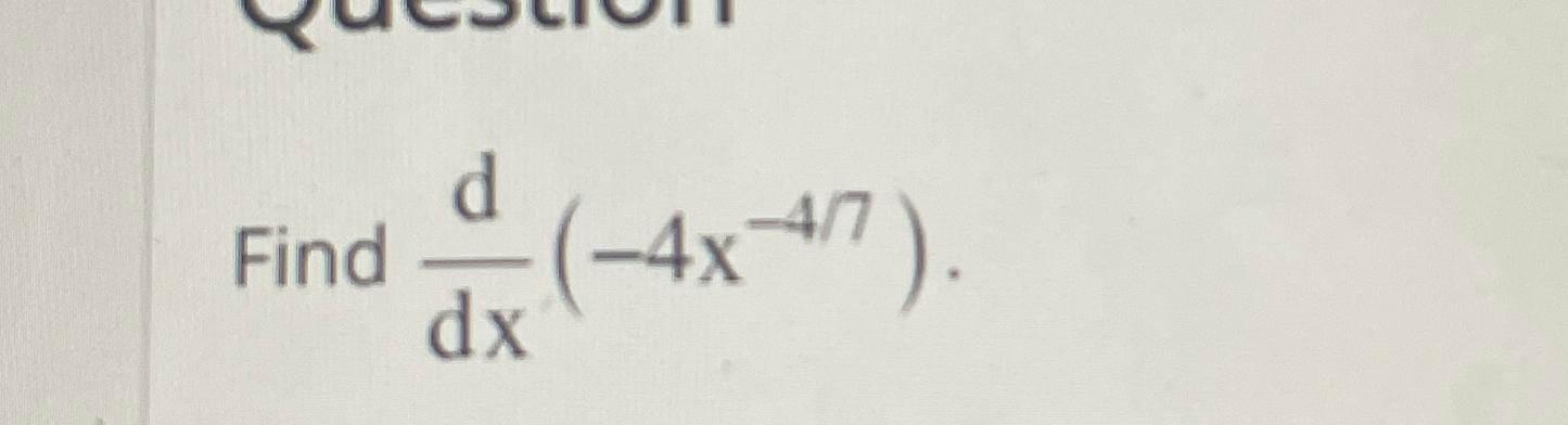 Solved Find ddx(-4x-47) | Chegg.com