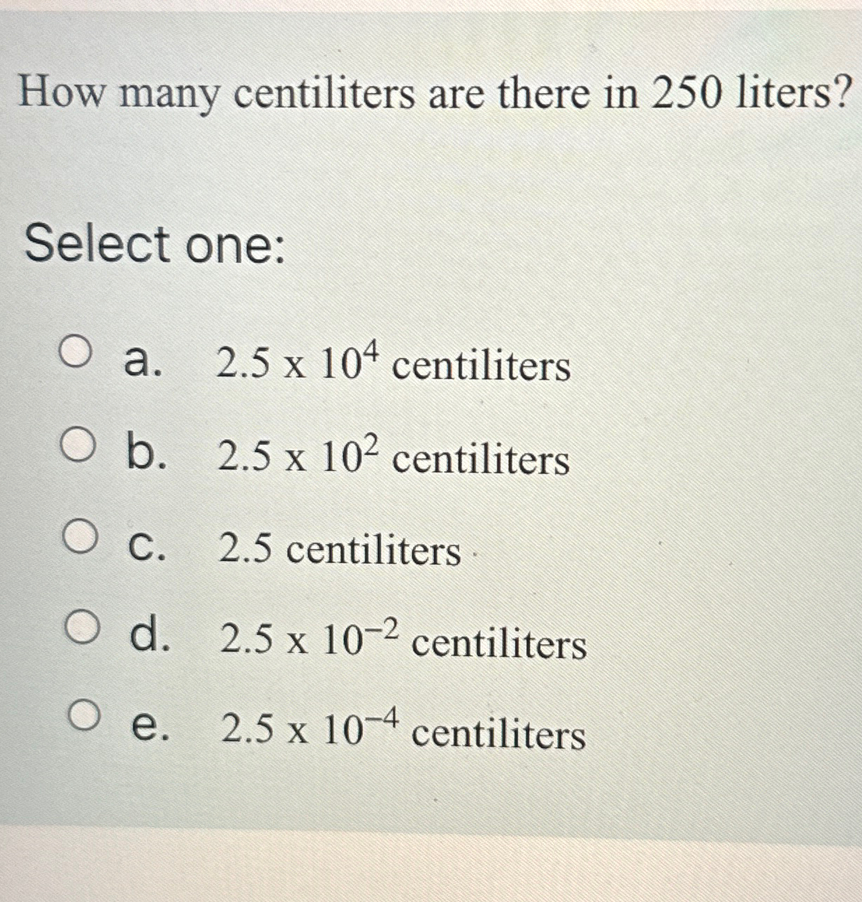 Solved How many centiliters are there in 250 ﻿liters?Select | Chegg.com