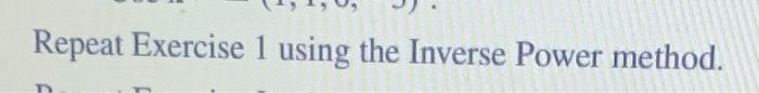 Solved Repeat Exercise 1 using the Inverse Power method. | Chegg.com