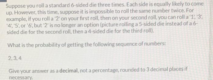 Solved Suppose you roll a standard 6-sided die three times. | Chegg.com