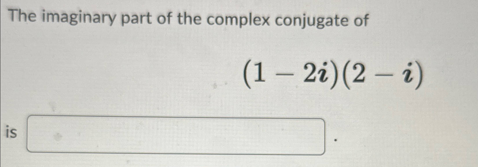 Solved The imaginary part of the complex conjugate | Chegg.com