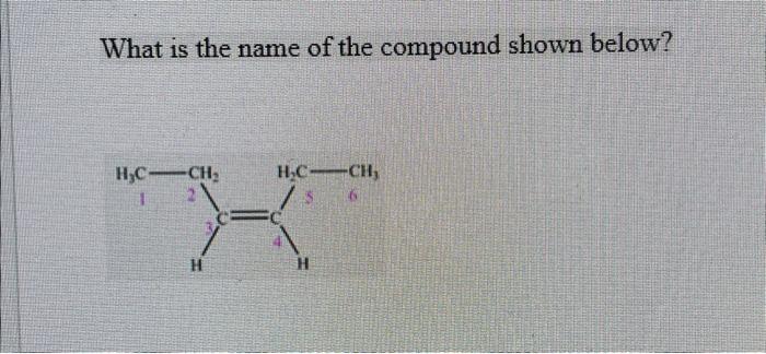 Solved What is the name of the compound shown below? | Chegg.com