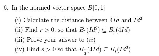 Solved 6. In the normed vector space B[0, 1] (i) Calculate | Chegg.com
