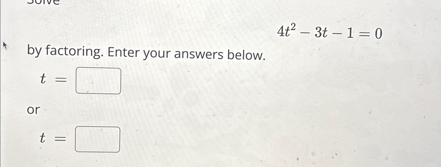 Solved 4t2-3t-1=0by factoring. Enter your answers | Chegg.com