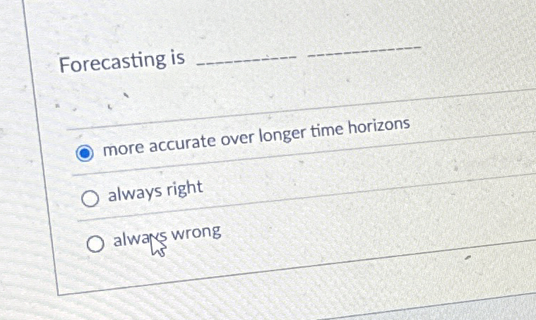 Solved Forecasting is q, q, q,more accurate over longer time | Chegg.com