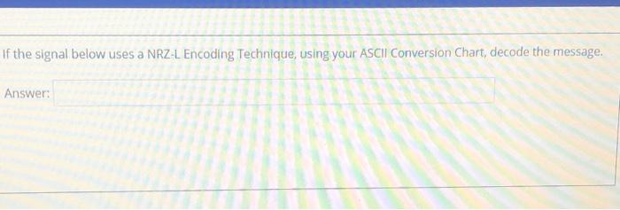 If the signal below uses a NRZ-L Encoding Technique, | Chegg.com