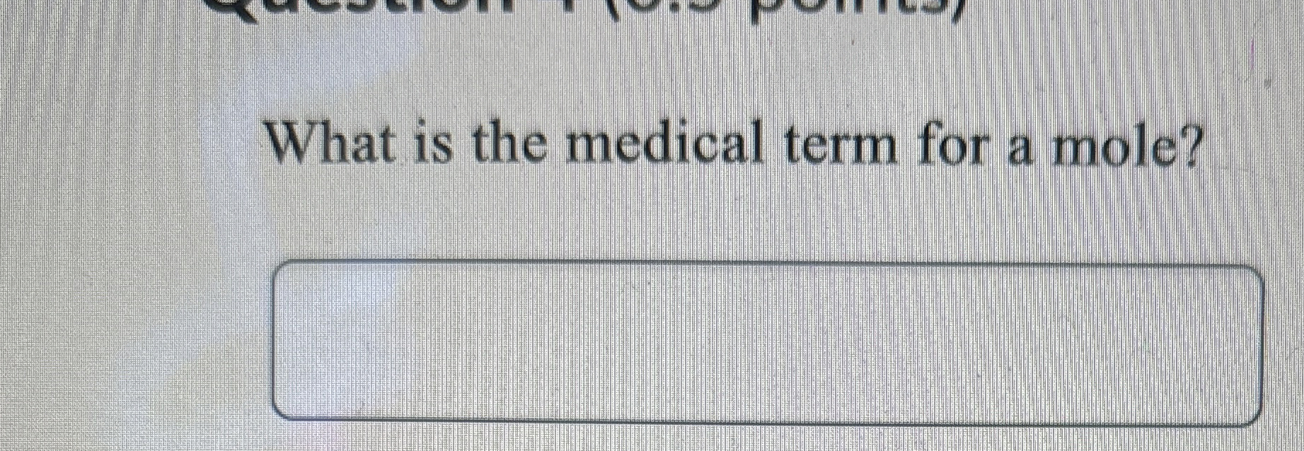 Solved What is the medical term for a mole? | Chegg.com