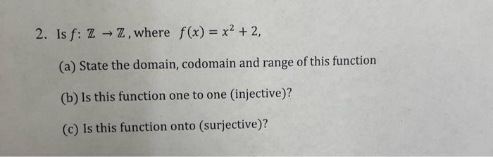 Solved 2. Is f:Z→Z, where f(x)=x2+2, (a) State the domain, | Chegg.com