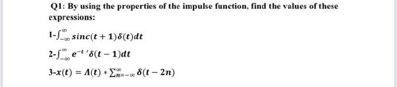 Solved Q1: By using the properties of the impulse function, | Chegg.com