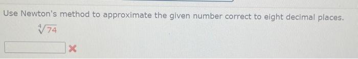 Solved Use Newton's method to approximate the given number | Chegg.com