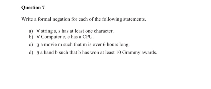 Solved Question 7 Write a formal negation for each of the | Chegg.com