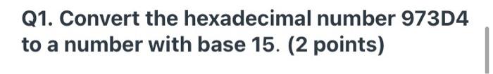 Solved Q1. Convert the hexadecimal number 973D4 to a number | Chegg.com