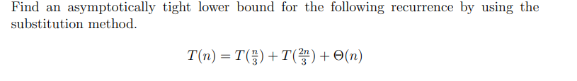 Solved Find an asymptotically tight lower bound for the | Chegg.com