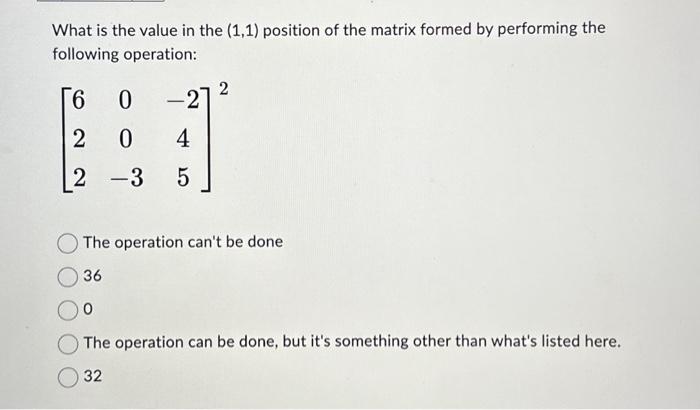Solved What is the value in the (1,1) position of the matrix | Chegg.com