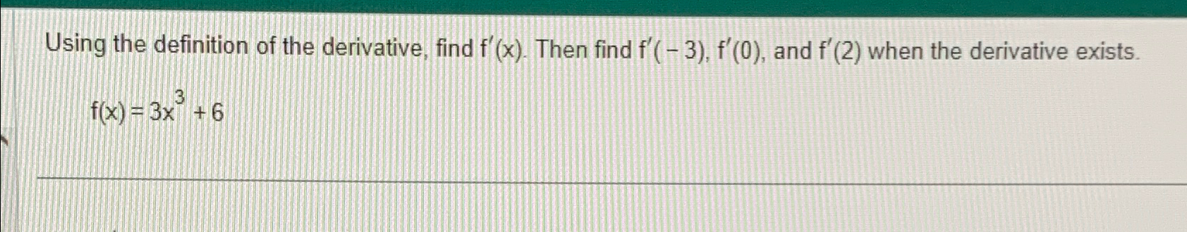 Solved Using the definition of the derivative, find f'(x). | Chegg.com