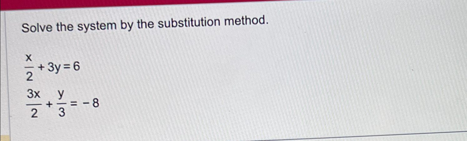 Solved Solve the system by the substitution | Chegg.com