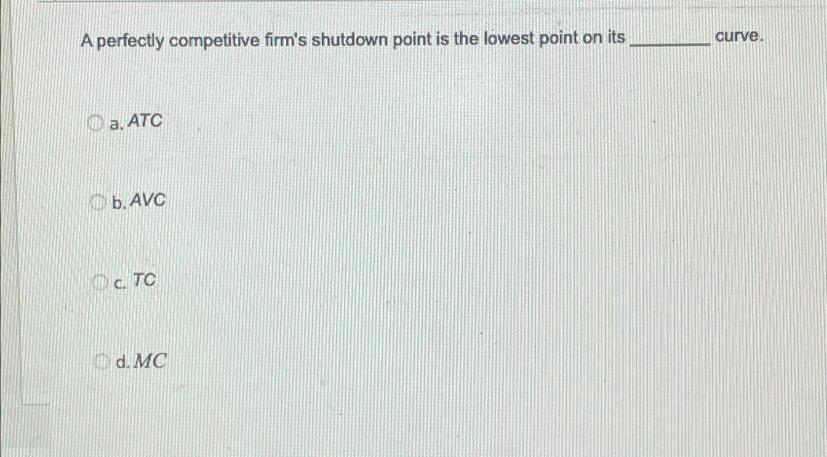Solved A perfectly competitive firm's shutdown point is the | Chegg.com
