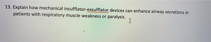 Solved 13. Explain how mechanical insufflator-exsufflator | Chegg.com