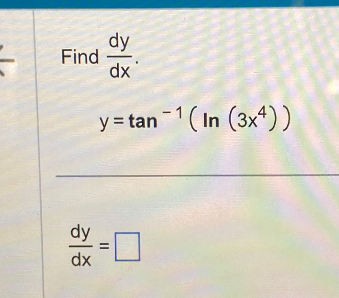 Solved Find dydx.y=tan-1(ln(3x4))dydx= | Chegg.com