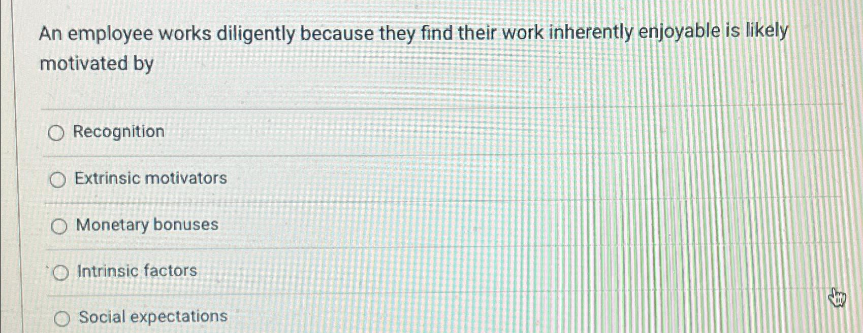 Solved An employee works diligently because they find their | Chegg.com