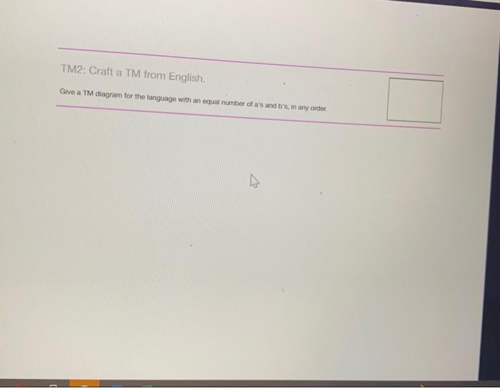 Solved TM2: Craft a TM from English, Give a TM diagram for | Chegg.com