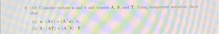 Solved 8. (10) Consider vectors u and v and tensors A,S, and | Chegg.com