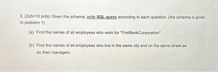 Solved 3. ( 2×5=10pnts ) Given the schema, write SQL query | Chegg.com