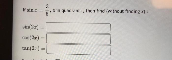 Solved If sinx=53,x in quadrant I, then find (without | Chegg.com