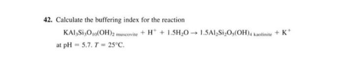 Solved 42. Calculate the buffering index for the reaction | Chegg.com