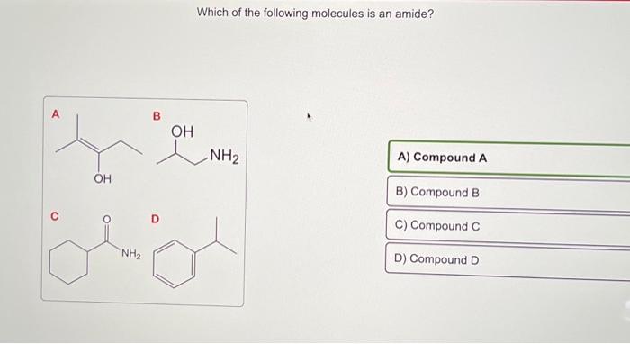 Solved Which of the following molecules is an amide? B c D | Chegg.com