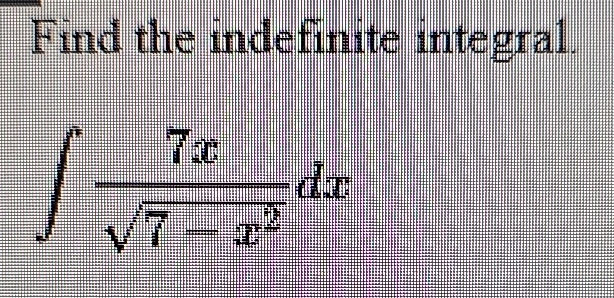 Solved Find the indefinite integral∫﻿﻿7x7-x22dx | Chegg.com