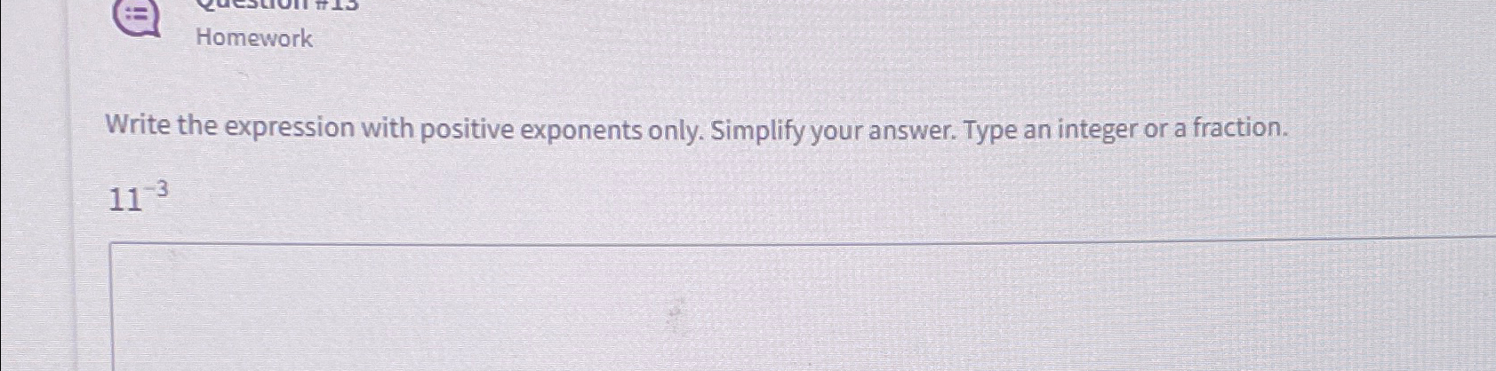 Solved HomeworkWrite the expression with positive exponents | Chegg.com