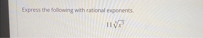 Solved Express the following with rational exponents. 118x3 | Chegg.com