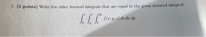 Solved 1. (3 points) Write five other iterated integrals | Chegg.com