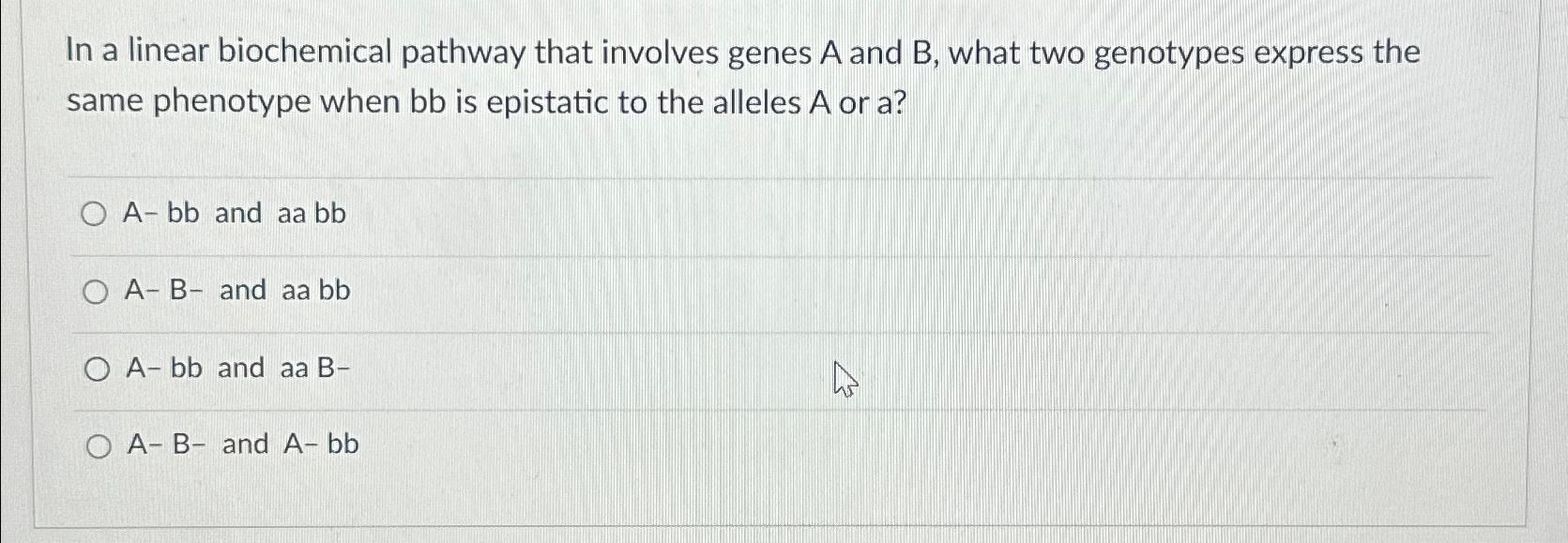 Solved In a linear biochemical pathway that involves genes A | Chegg.com