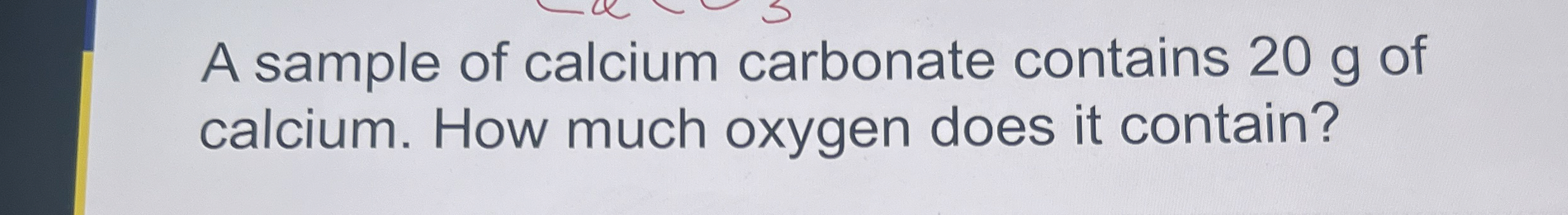 Solved A sample of calcium carbonate contains 20 ﻿g | Chegg.com