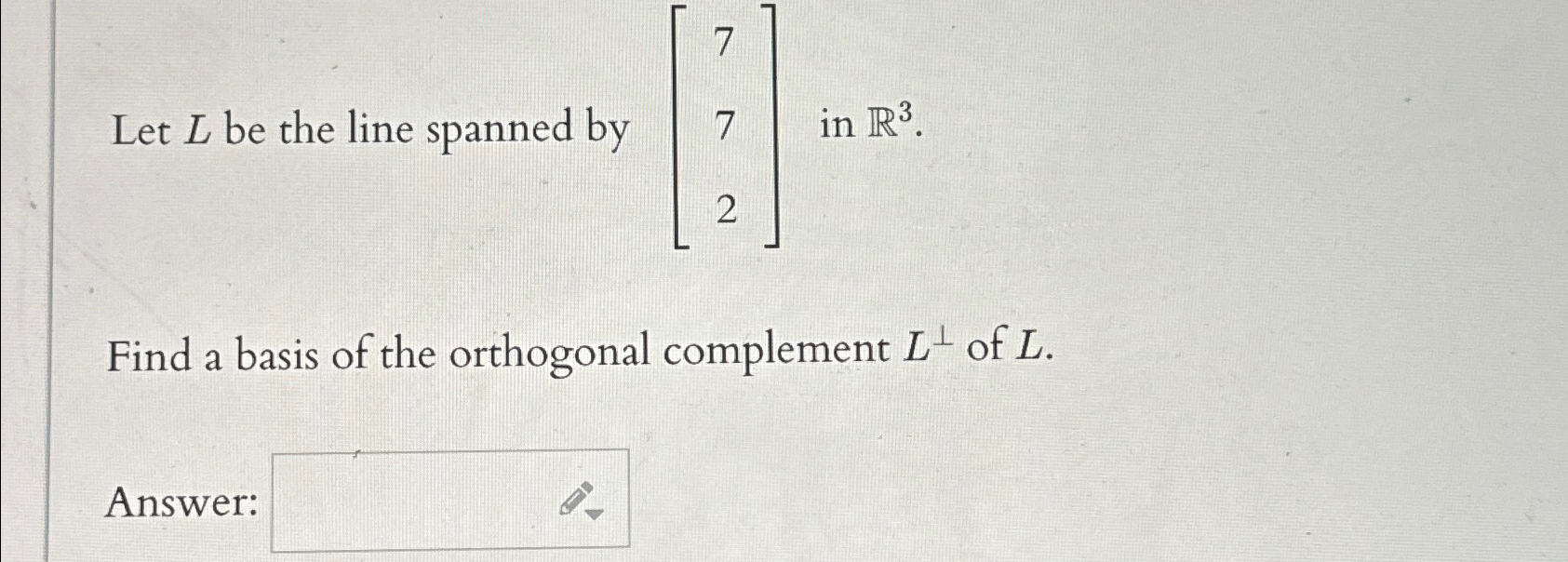 Solved Let L ﻿be the line spanned by [772] ﻿in R3.Find a | Chegg.com