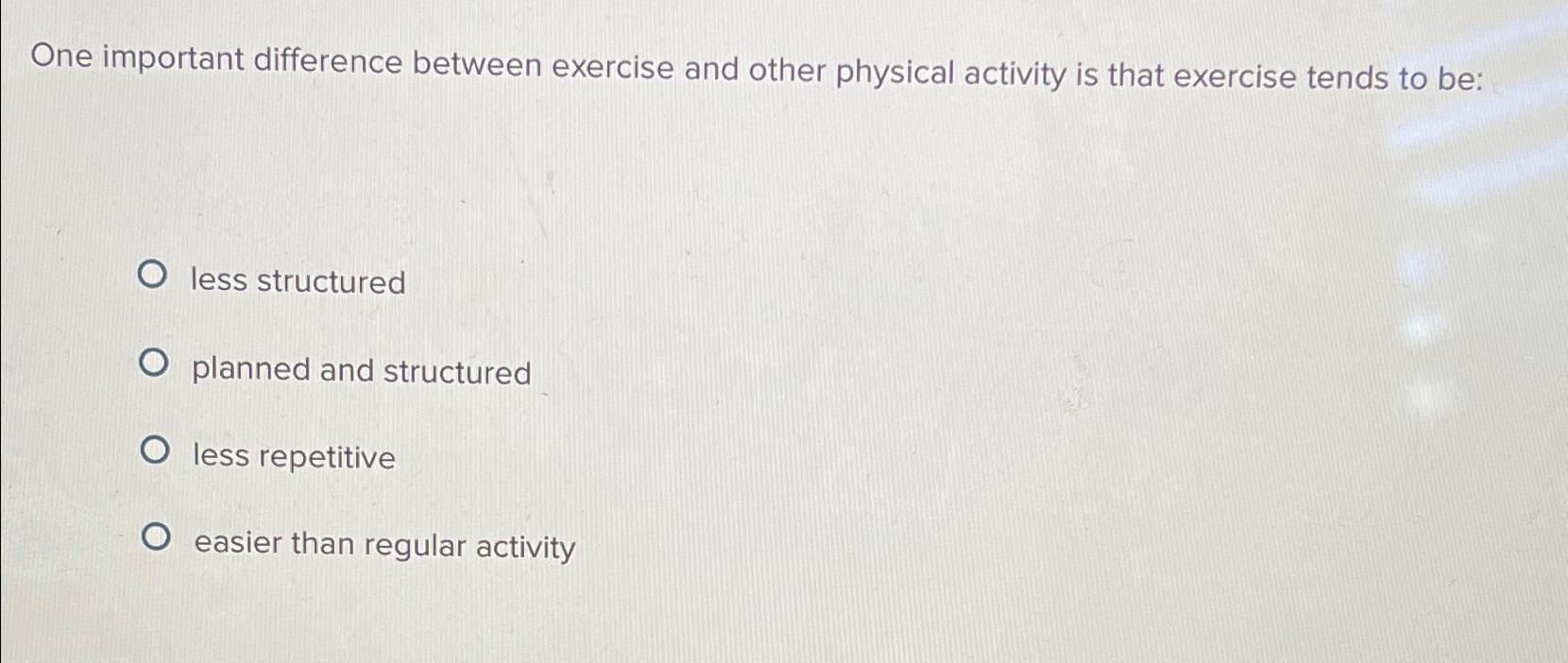 Solved One important difference between exercise and other | Chegg.com