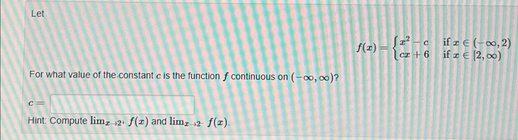 Solved Letf(x)={x2-c if xin(-∞,2)cx+6 if xin[2,∞)For what | Chegg.com