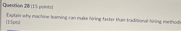 Solved Question 28 (15 points) Explain why machine learning | Chegg.com