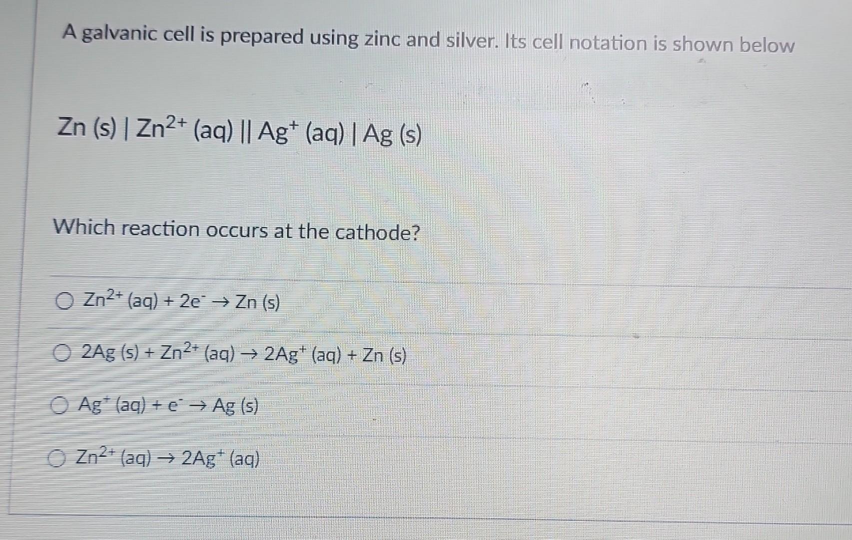 Solved A galvanic cell is prepared using zinc and silver. | Chegg.com